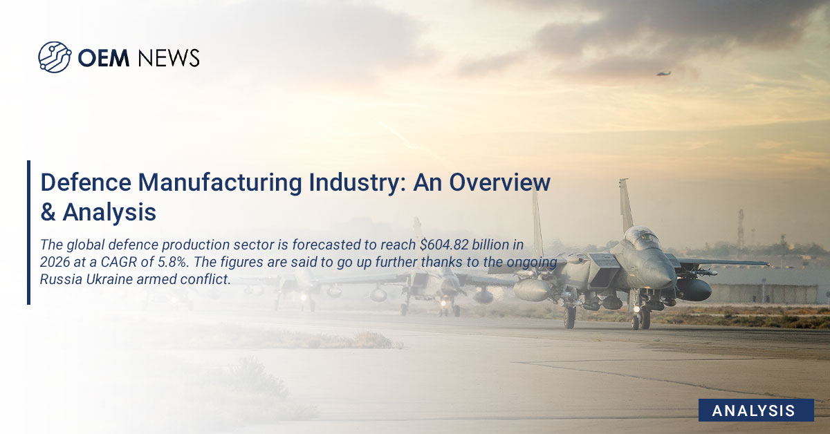 Defence Manufacturing Industry: An Overview & Analysis - OEM News
