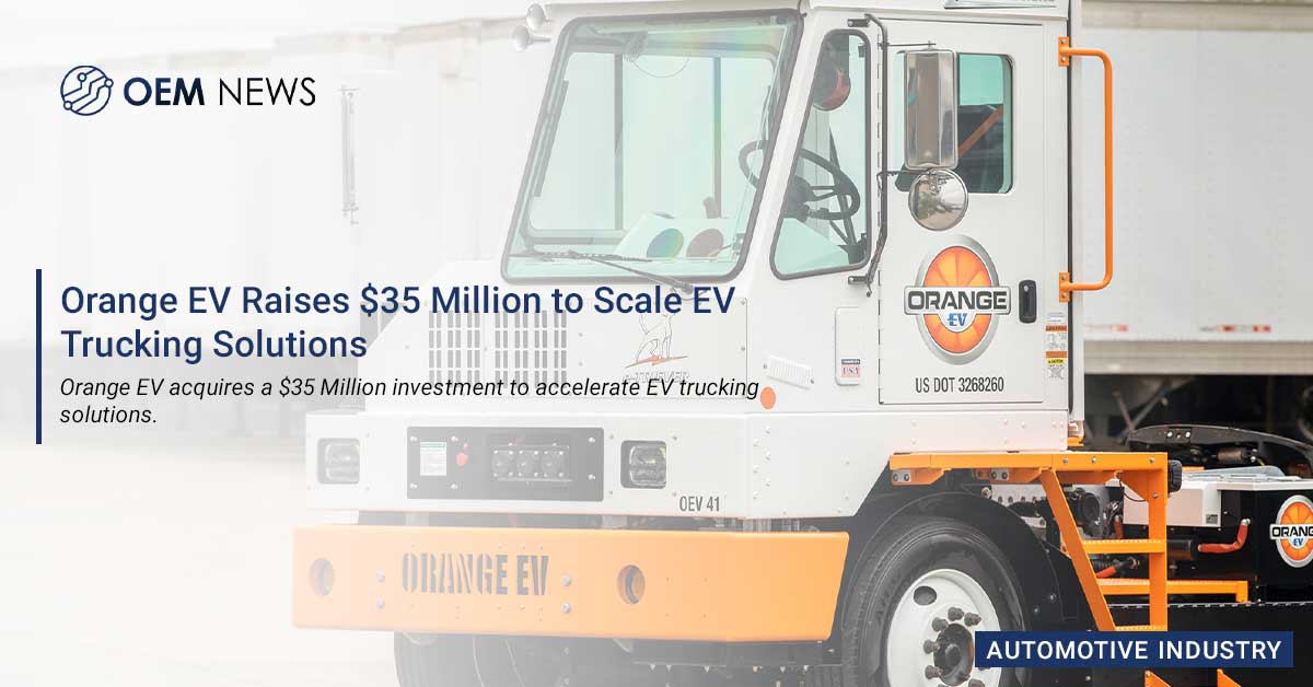 Orange EV Raises $35 Million to Scale EV Trucking Solutions