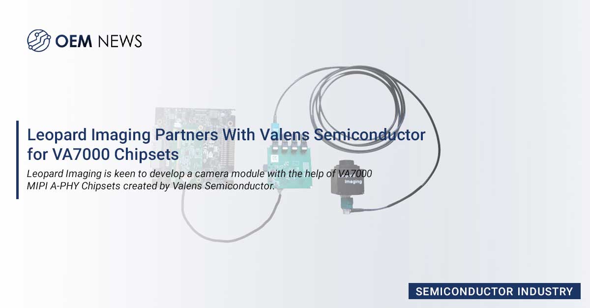 Leopard Imaging Partners With Valens Semiconductor for VA7000 Chipsets