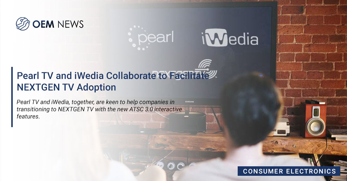Pearl TV and iWedia Collaborate to Facilitate NEXTGEN TV Adoption