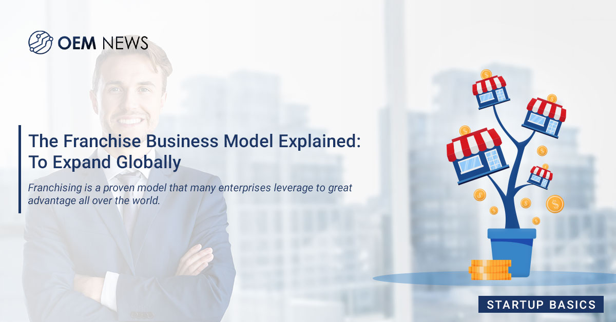 Franchise Business Model Explained: To Expand Globally