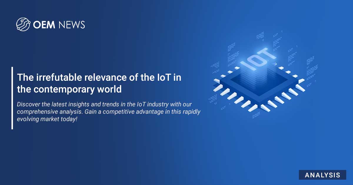 The irrefutable relevance of the IoT in the contemporary world